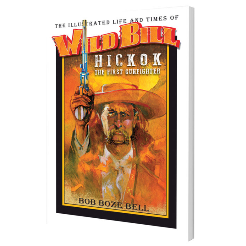 Illustrated Life And Times of Wild Bill Hickok – True West Mercantile