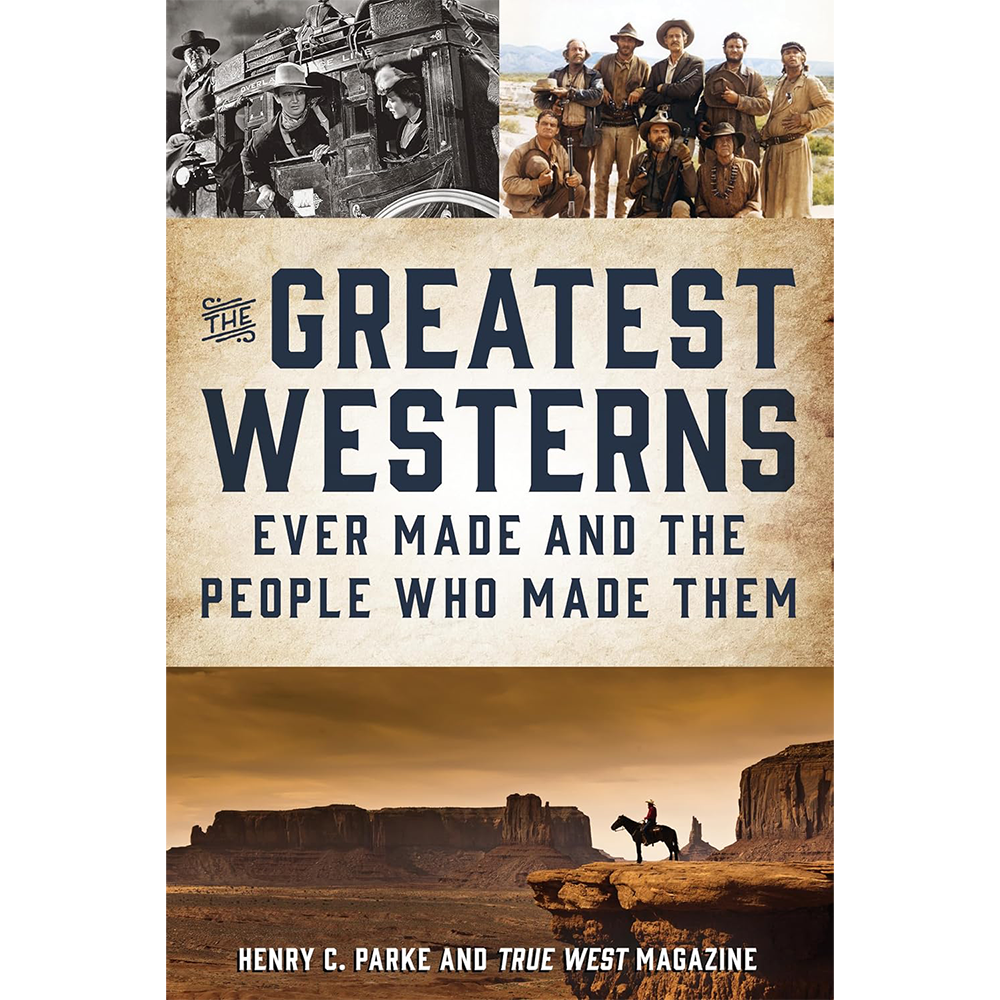 Greatest Westerns Ever Made and The People Who Made Them – True West ...